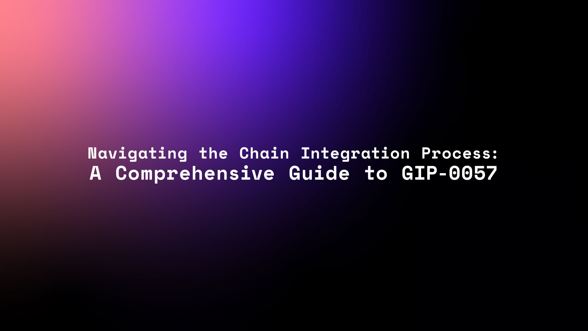 Navigating the Chain Integration Process: A Comprehensive Guide to GIP ...