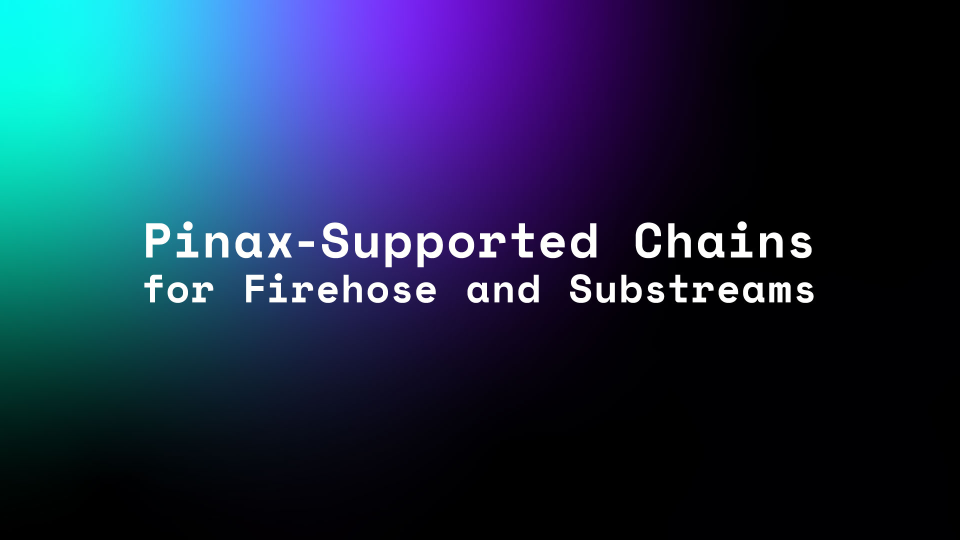 Pinax-Supported Chains for Firehose and Substreams - The Official Pinax Blog