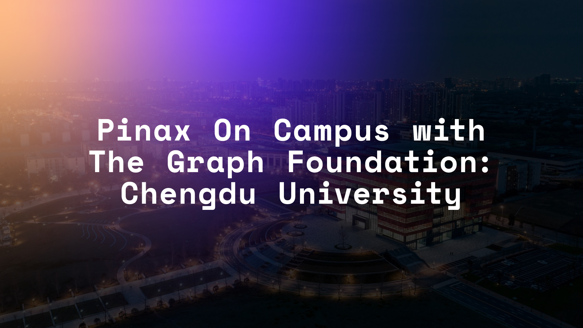 Pinax On Campus with The Graph Foundation: Chengdu University - The ...
