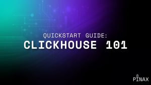 Quickstart Guide: ClickHouse 101 - The Official Pinax Blog