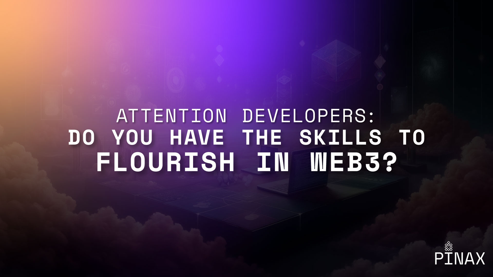 Attention Developers: Do You Have the Skills to Flourish in Web3? - The Official Pinax Blog