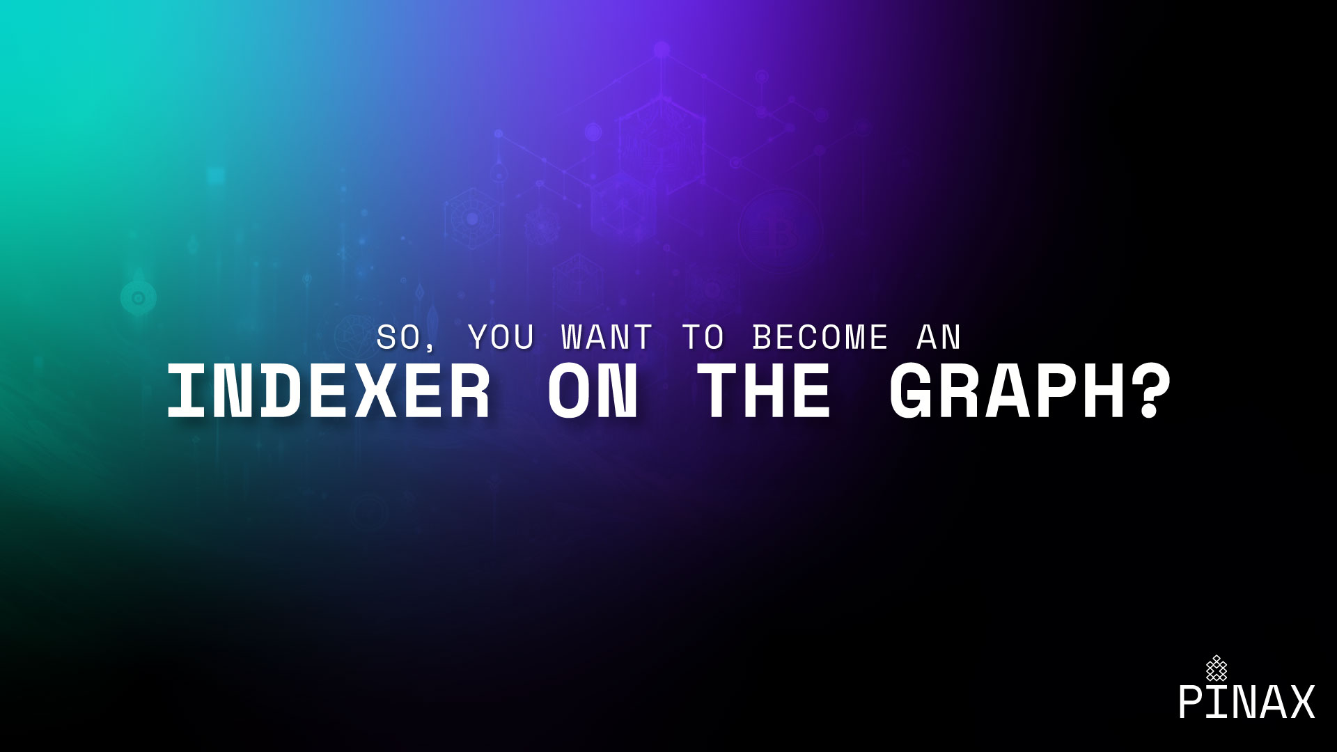 So, You Want to Become an Indexer on The Graph? - The Official Pinax Blog