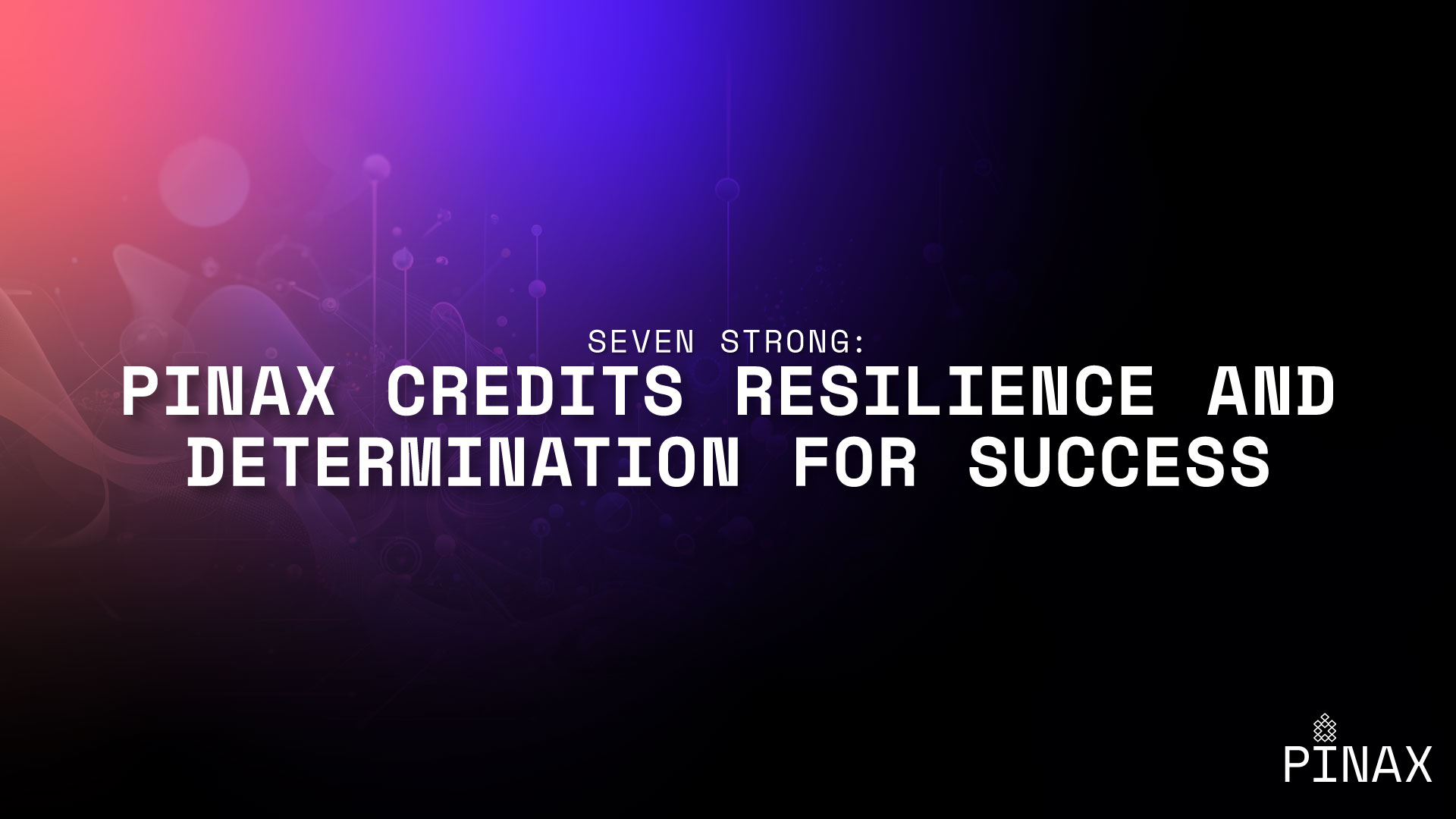 Seven Strong: Pinax Credits Resilience and Determination for Success ...