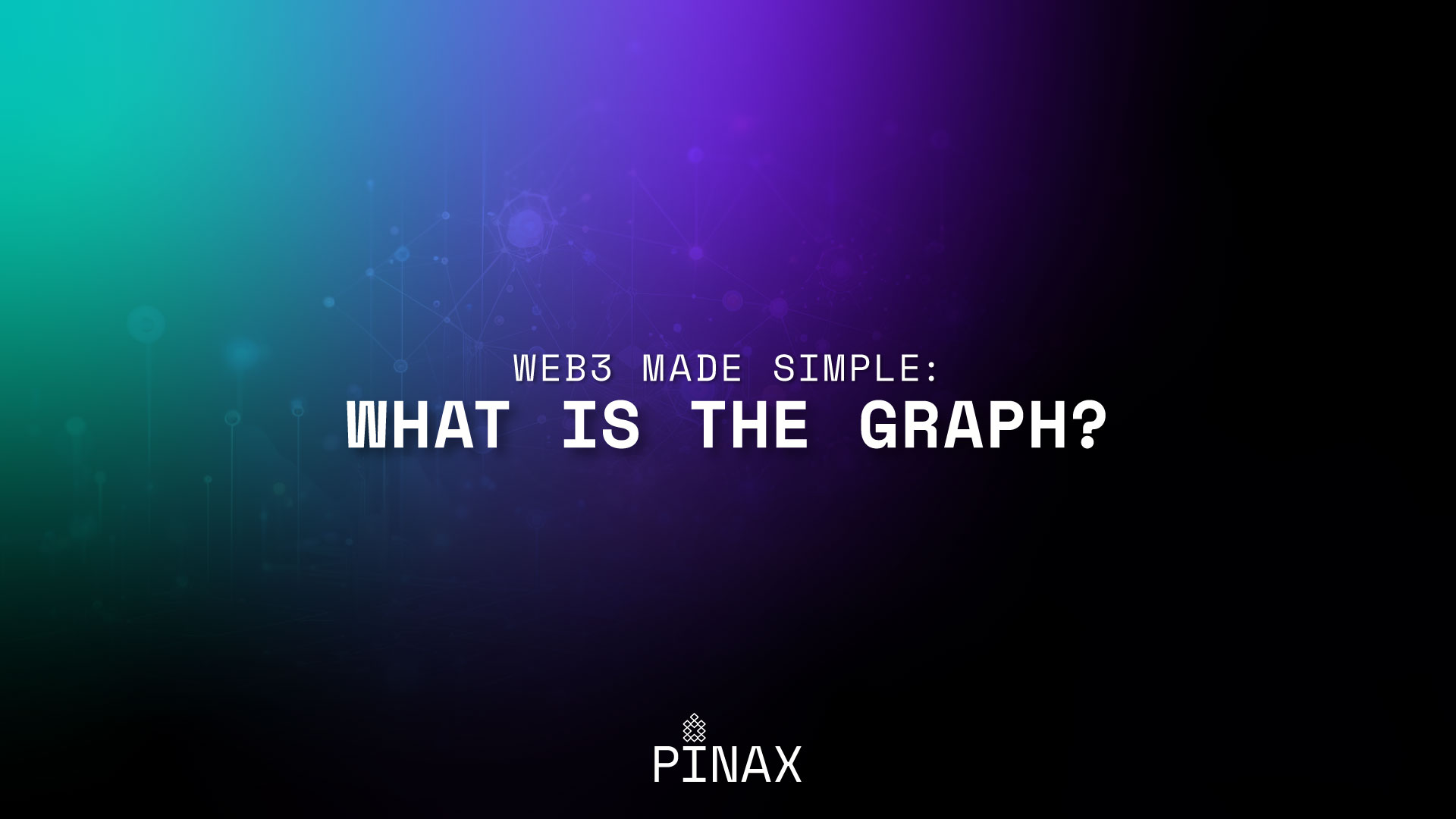 Web3 Made Simple: What Is The Graph? - The Official Pinax Blog