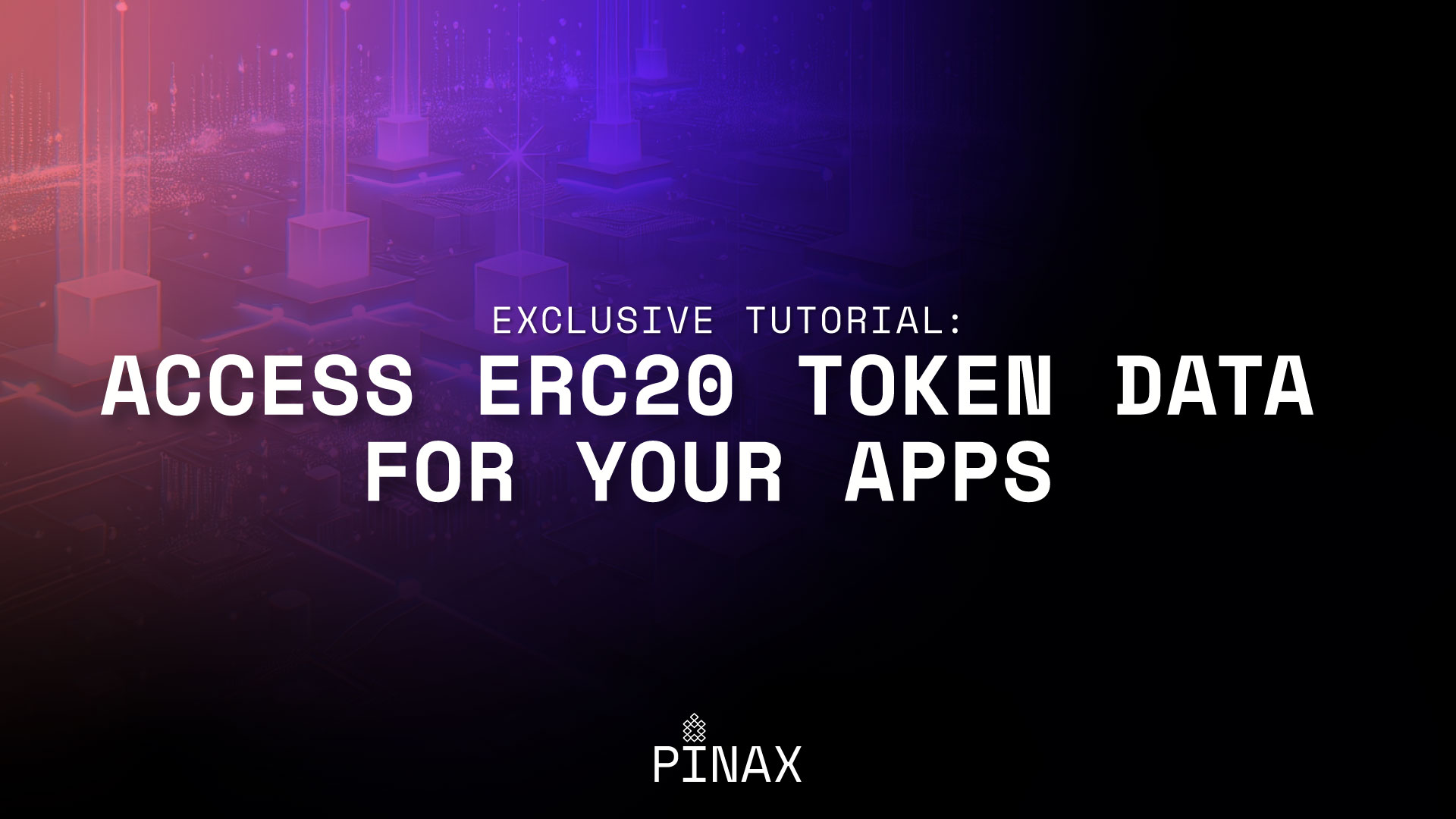 Exclusive Tutorial: Access ERC20 Token Data for Your Apps - The Official Pinax Blog
