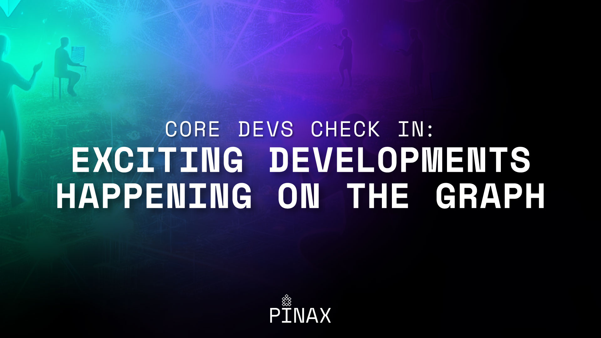 Core Devs Check In: Exciting Developments Happening on The Graph - The ...