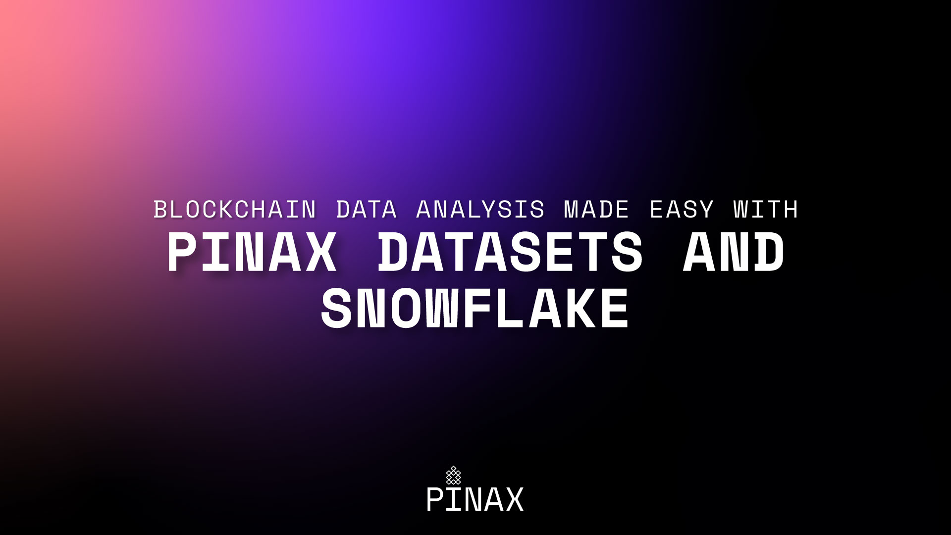Blockchain Data Analysis Made Easy with Pinax Datasets and Snowflake - The Official Pinax Blog