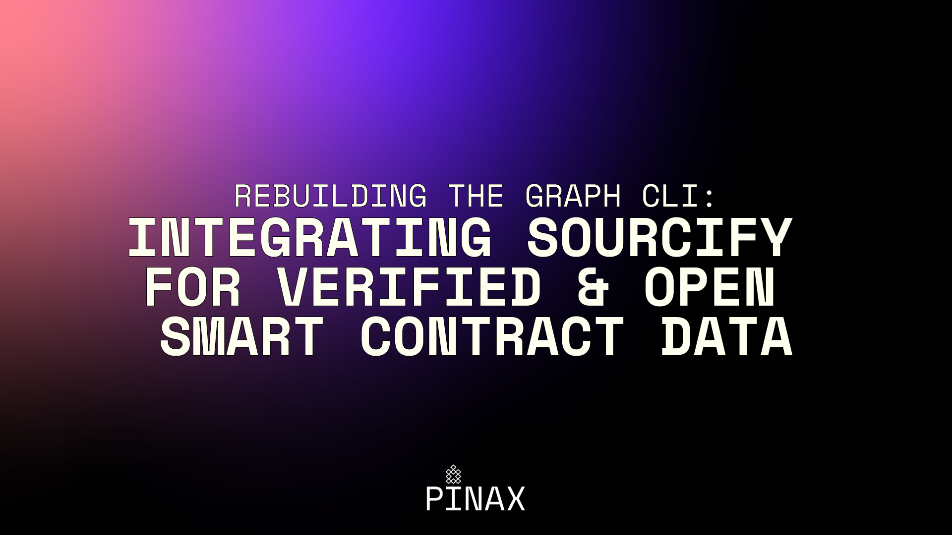 Rebuilding The Graph Cli - Integrating Sourcify for Verified & Open Smart Contract Data - The ...