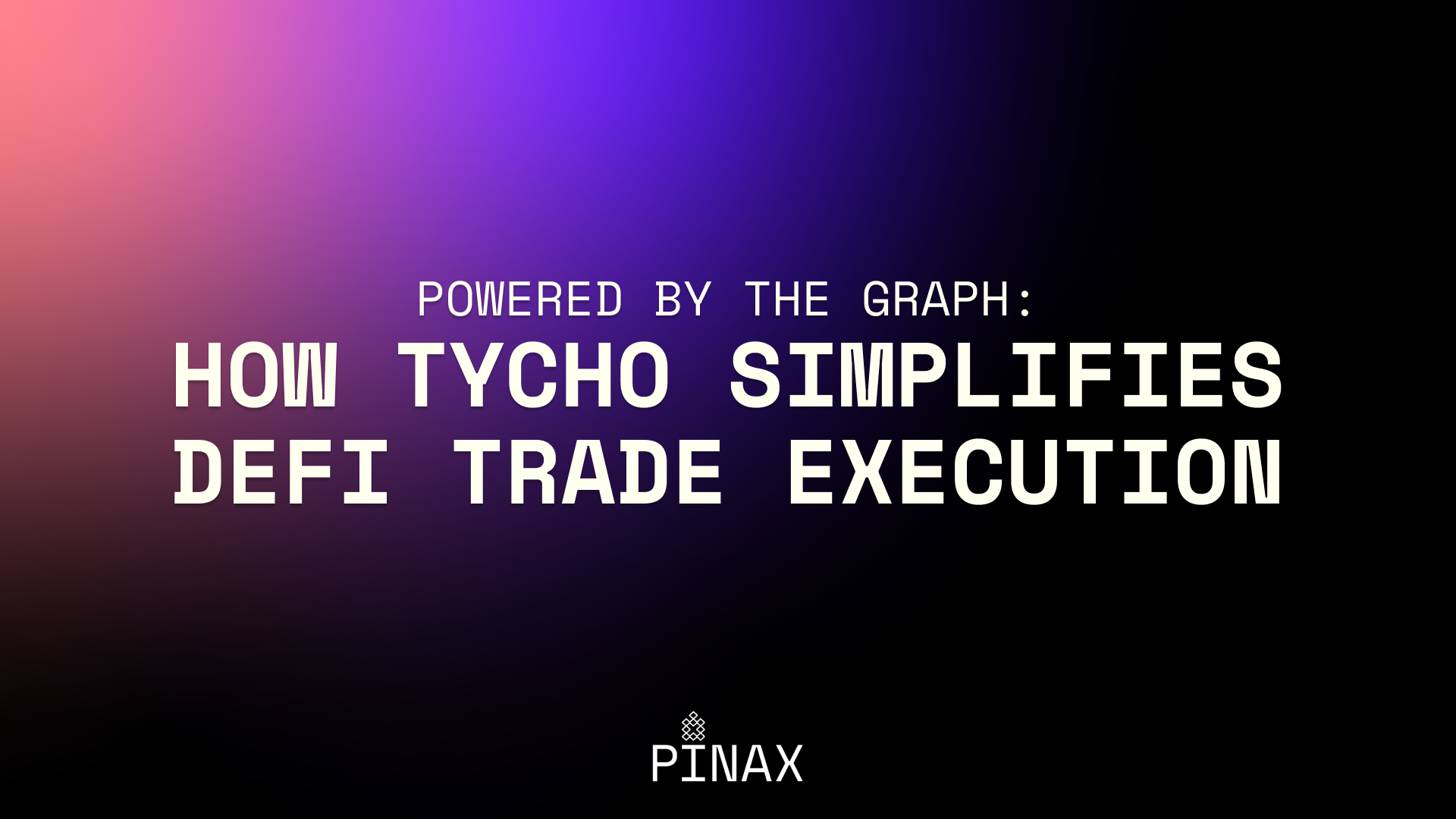 How Tycho Simplifies DeFi Trade Execution Using The Graph and Substreams - The Official Pinax Blog